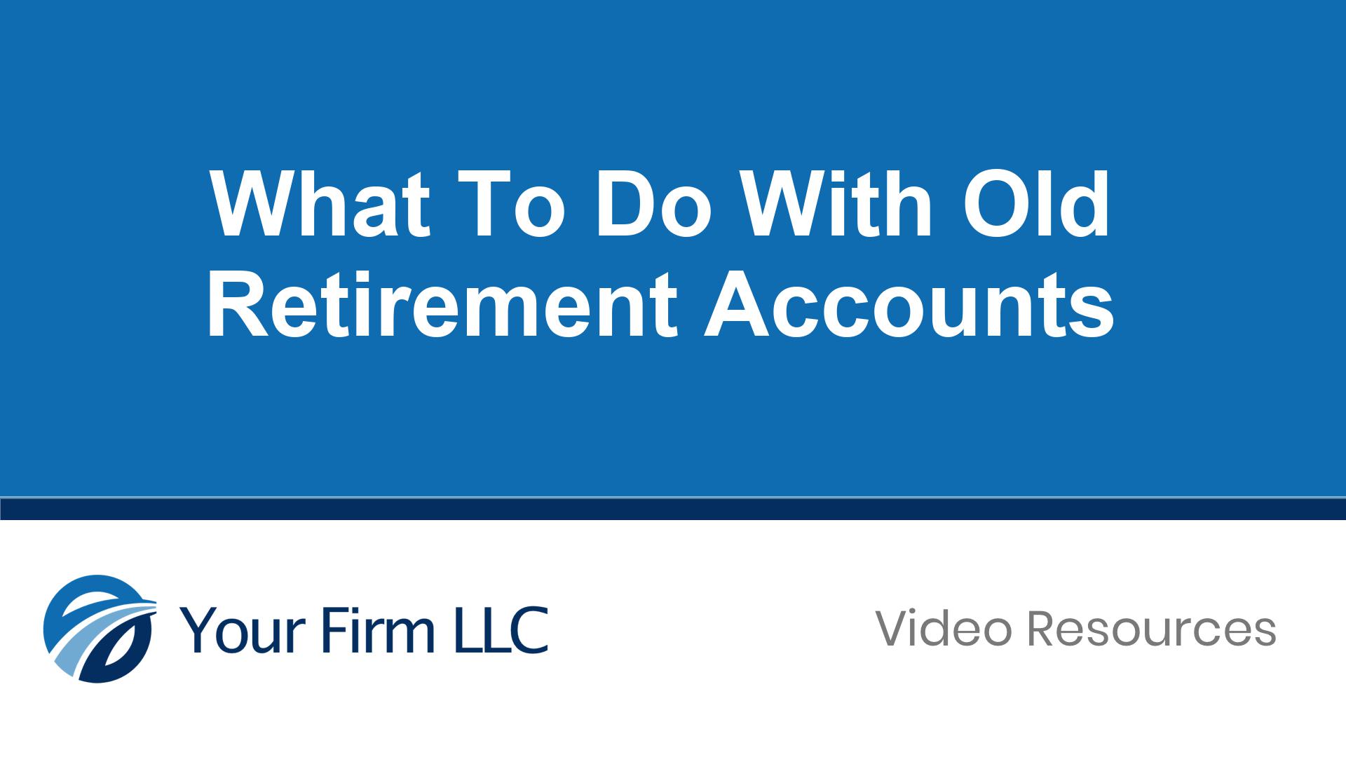 What To Do With Old Retirement Accounts | Marketing by Numbers